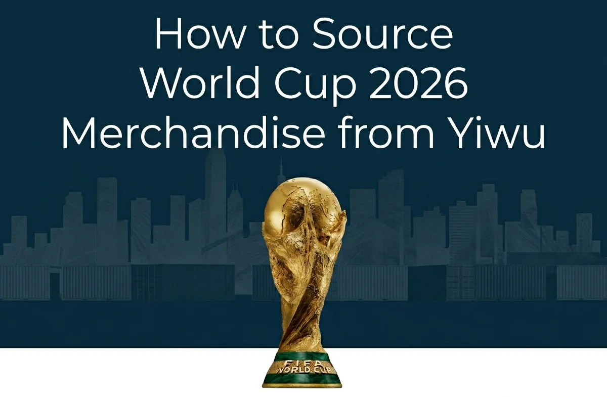World Cup 2026 Merchandise Sourcing from Yiwu Guide